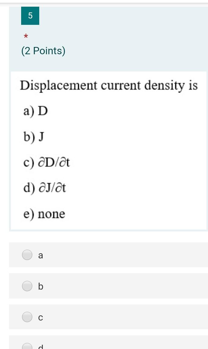 Solved 5 * (2 Points) Displacement current density is a) D | Chegg.com