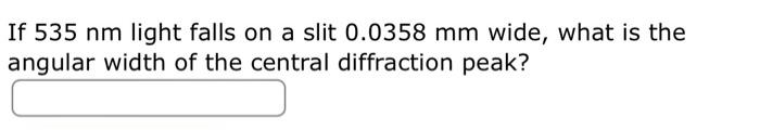 Solved If 535 nm light falls on a slit 0.0358 mm wide, what | Chegg.com