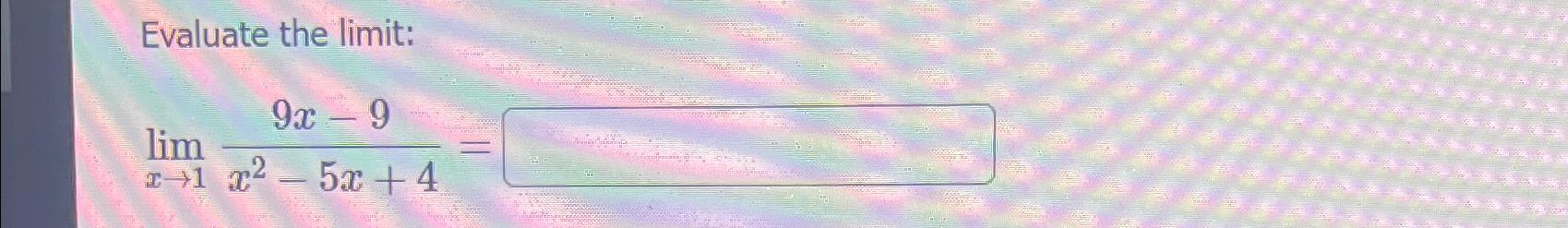 Solved Evaluate the limit:limx→19x-9x2-5x+4= | Chegg.com