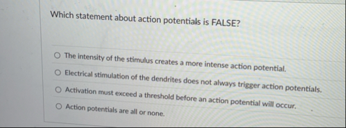 Solved Which statement about action potentials is FALSE?The | Chegg.com