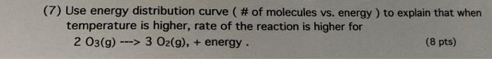 Solved (7) Use energy distribution curve ( # of molecules | Chegg.com