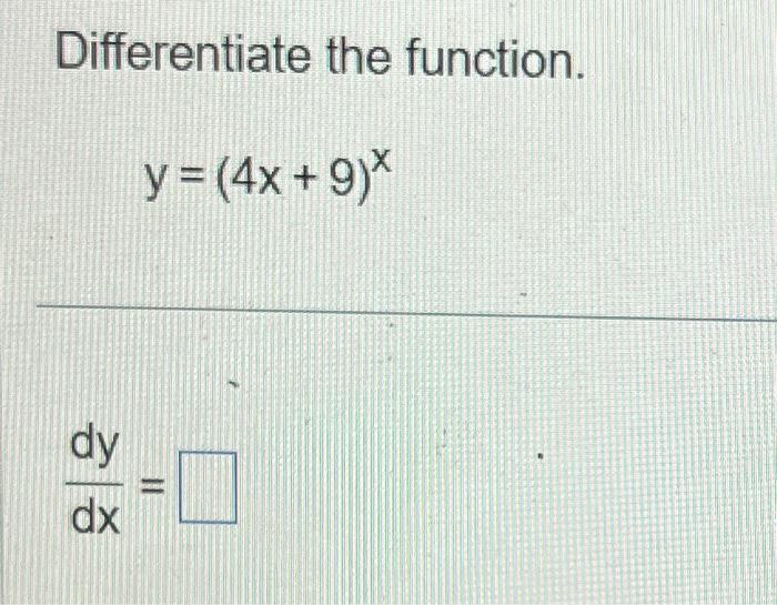 Solved Differentiate the function. y=(4x+9)x dxdy= | Chegg.com