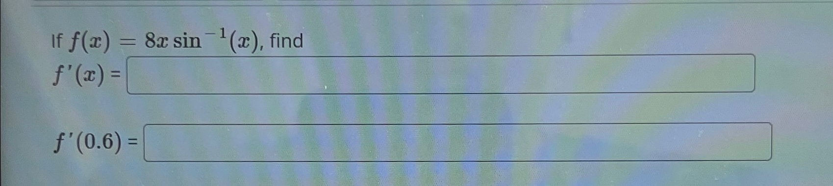 Solved If f(x)=8xsin-1(x), ﻿findf'(x)=f'(0.6)= | Chegg.com