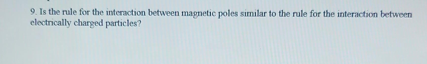 Solved 9. Is the rule for the interaction between magnetic | Chegg.com