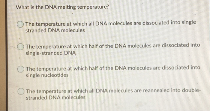 Solved What is the DNA melting temperature? The temperature | Chegg.com