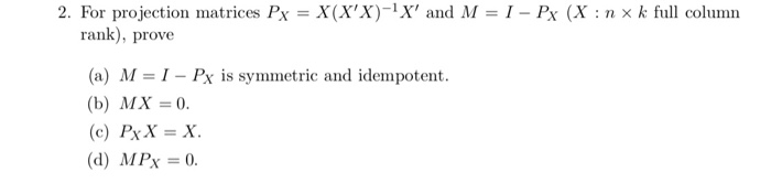 Solved 2. For projection matrices Px X(X'X)-1 X' and M | Chegg.com