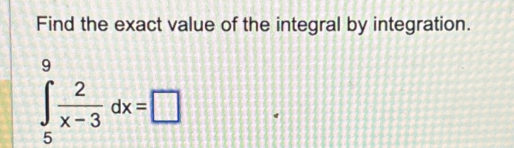 Solved Find the exact value of the integral by | Chegg.com