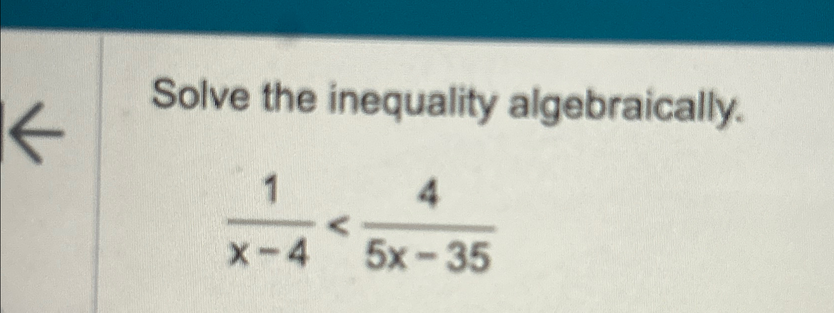 Solved Solve the inequality algebraically.1x-4