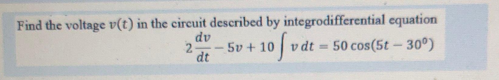 Solved Find the voltage v(t) in the circuit described by | Chegg.com