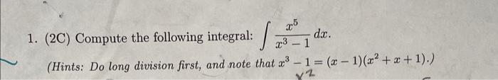 Solved 1. (2C) Compute the following integral: ∫x3−1x5dx. | Chegg.com