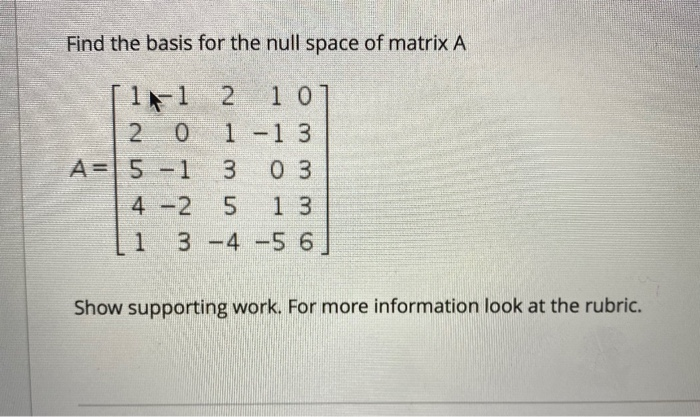 Solved Find the basis for the null space of matrix A [11 2 | Chegg.com