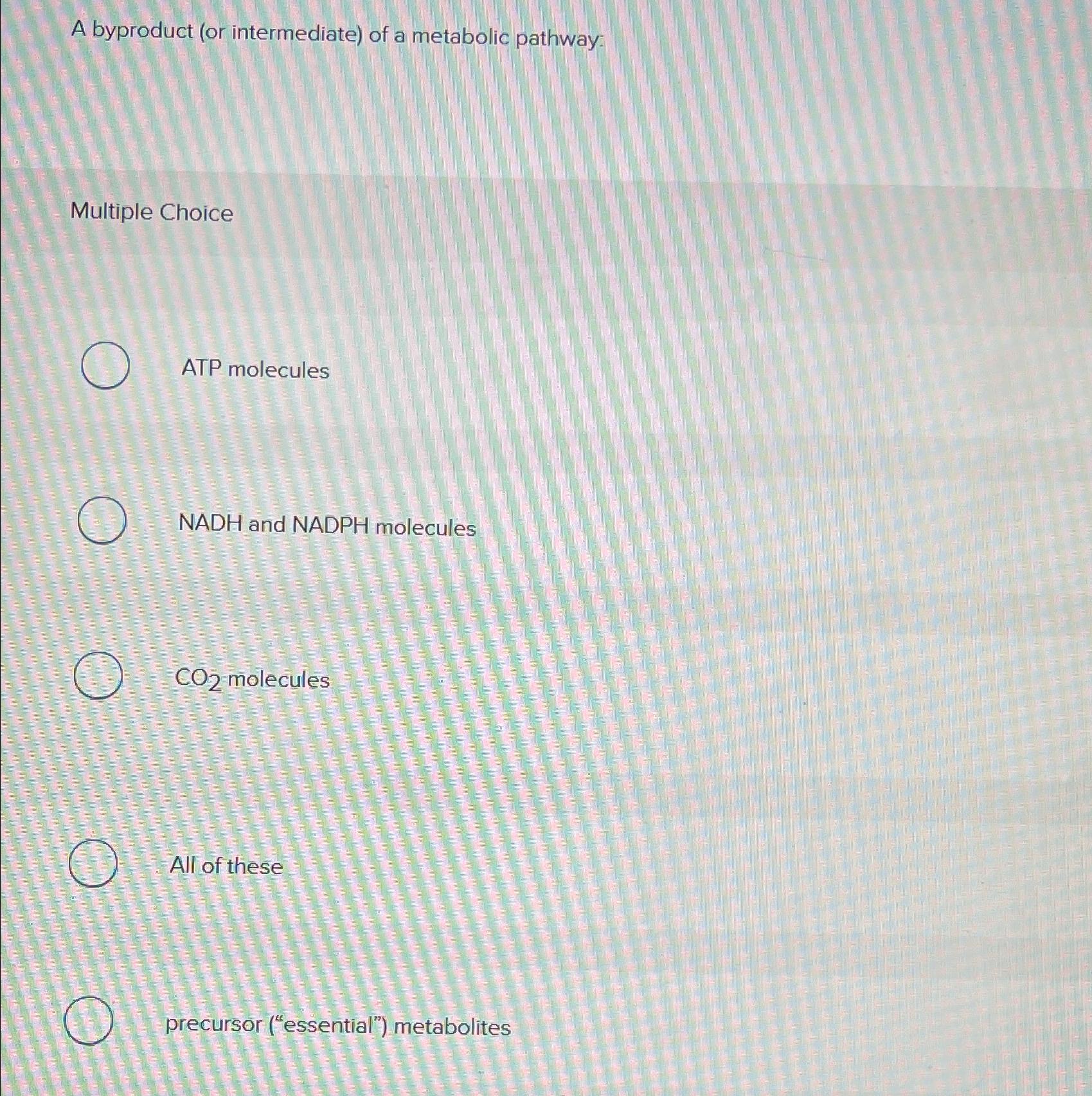 Solved A byproduct (or intermediate) ﻿of a metabolic | Chegg.com