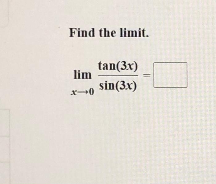 Solved Find the limit. tan(3x) lim sin(3x) x→0 Find the | Chegg.com