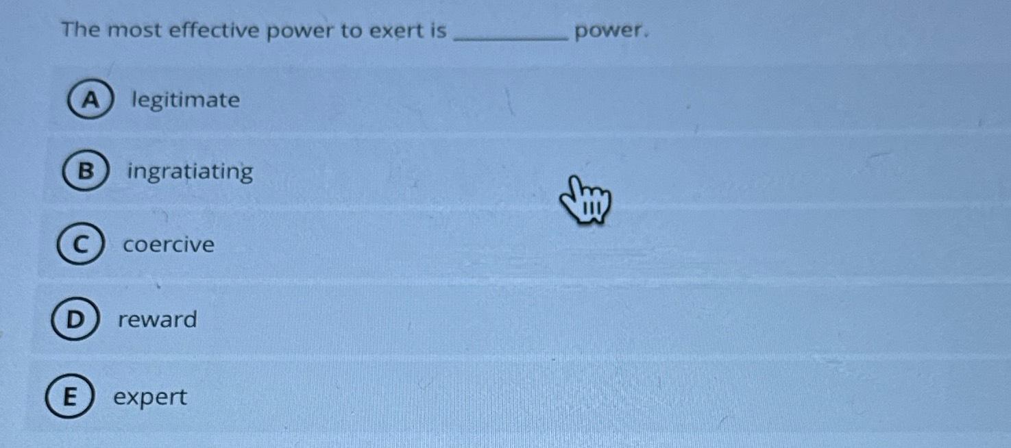 Solved The most effective power to exert is | Chegg.com