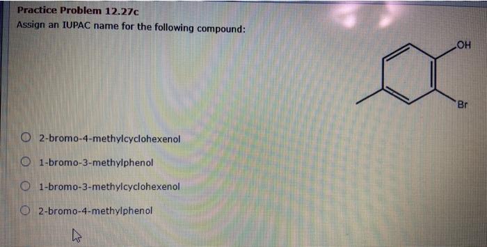 Solved Practice Problem 12.27c Assign an IUPAC name for the | Chegg.com
