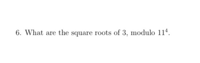 6. What are the square roots of 3 , modulo 114. | Chegg.com
