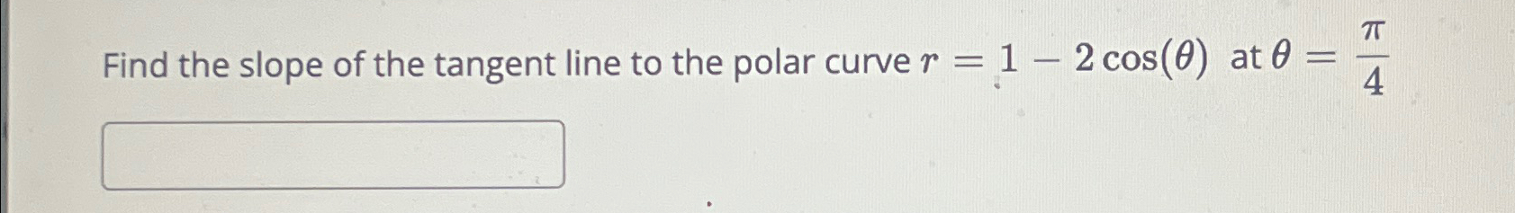 Solved Find the slope of the tangent line to the polar curve | Chegg.com