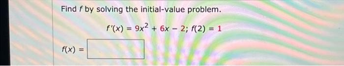 Solved Find f by solving the initial-value problem. | Chegg.com