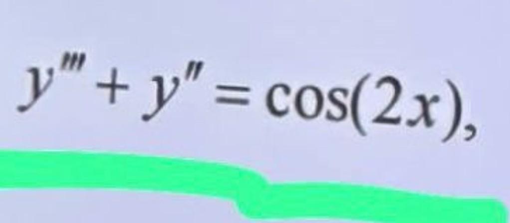 Solved y′′′+y′′=cos(2x) | Chegg.com