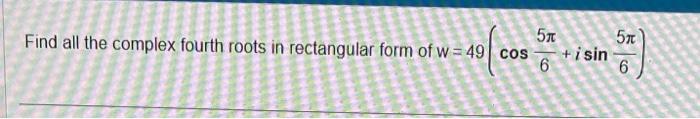 Solved Find all the complex fourth roots in rectangular form | Chegg.com