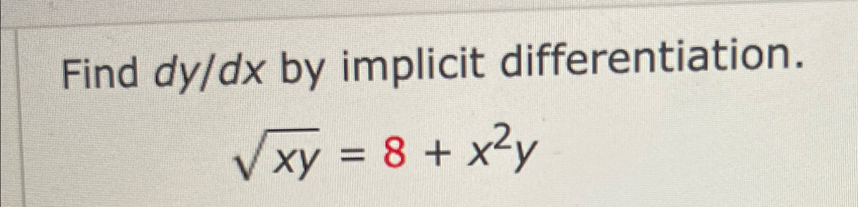 Solved Find dydx ﻿by implicit differentiation.xy2=8+x2y | Chegg.com
