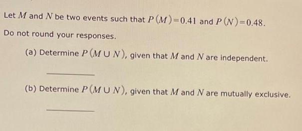 Solved Let M and N be two events such that P(M)=0.41 and | Chegg.com