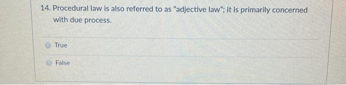 Solved 14. Procedural law is also referred to as "adjective | Chegg.com