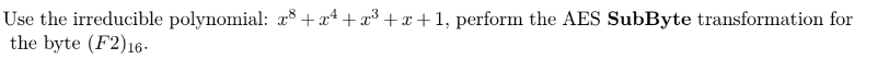 Solved Use the irreducible polynomial: x8+x4+x3+x+1, | Chegg.com
