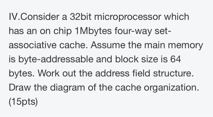 Solved IV.Consider a 32bit microprocessor which has an on | Chegg.com