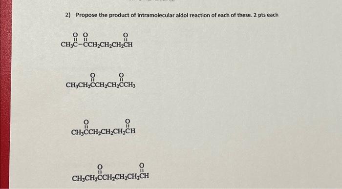 Solved 2) Propose the product of intramolecular aldol | Chegg.com