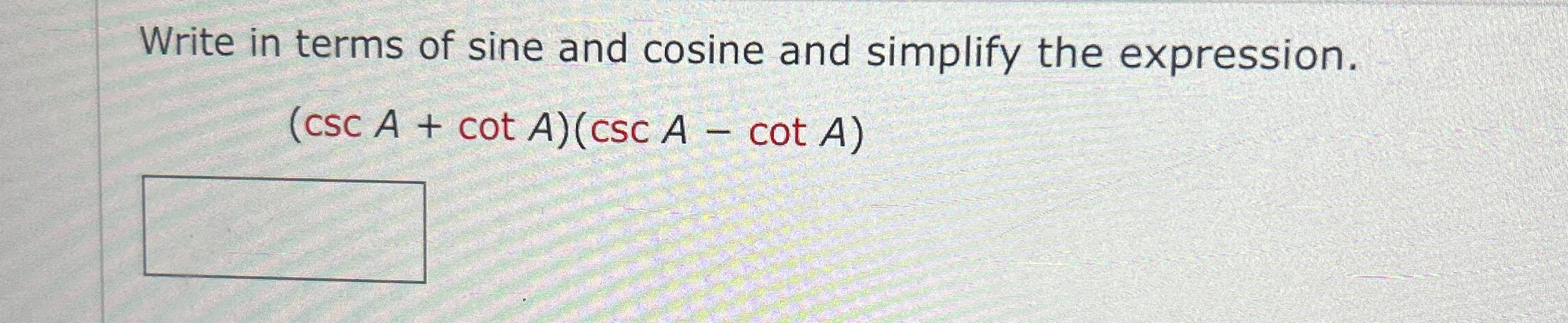 Solved Write in terms of sine and cosine and simplify the | Chegg.com
