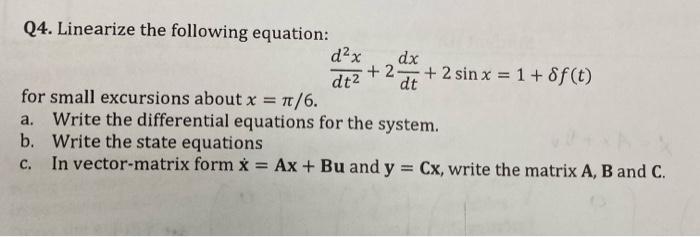 Solved dt² Q4. Linearize the following equation: d2x dx + 2 | Chegg.com
