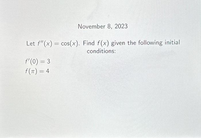 Solved Let f''(x) = cos(x). Find f(x) given the following | Chegg.com