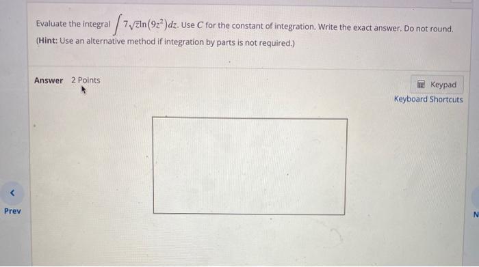 Solved Evaluate the integral /7vzln(92?)dz. Use C for the | Chegg.com