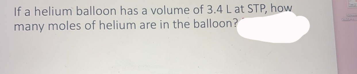 Solved If a helium balloon has a volume of 3.4L ﻿at STP, | Chegg.com