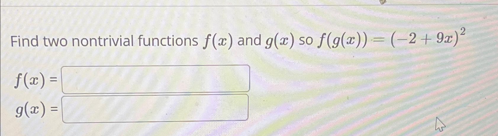 Solved Find two nontrivial functions f(x) ﻿and g(x) ﻿so | Chegg.com