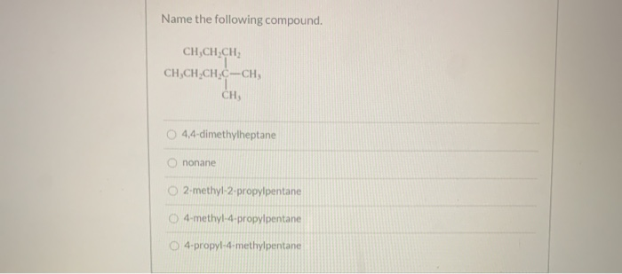 Solved Name the following compound. CH,CHCH, CH,CH,CH,CHCOCH | Chegg.com