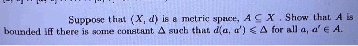 Solved Suppose that (X,d) is a metric space, A⊆X. Show that | Chegg.com