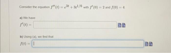 Solved Consider the equation f′′(t)=e3t+3t1/6 with f′(0)=2 | Chegg.com