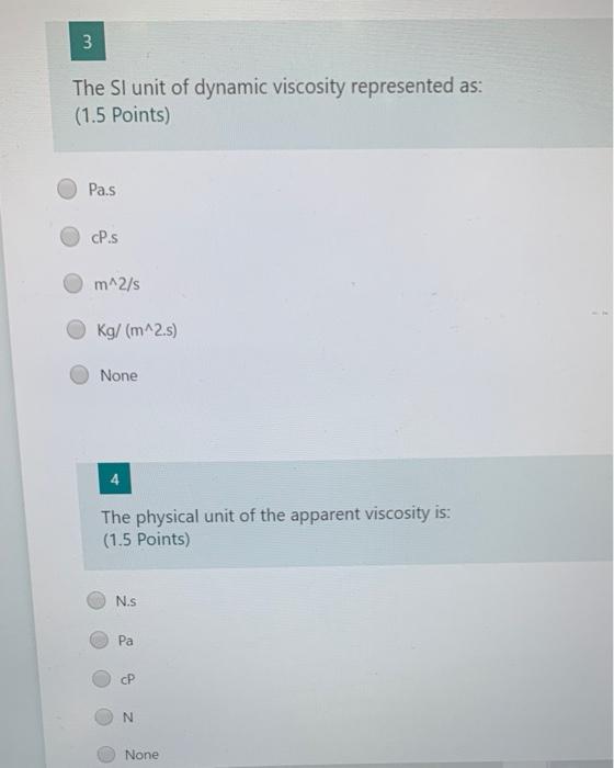 Solved 3 The SI unit of dynamic viscosity represented as: | Chegg.com