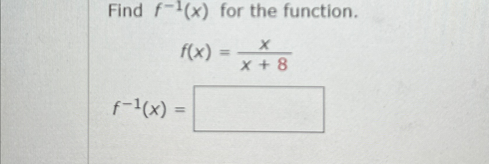 Solved Find f-1(x) ﻿for the function.f(x)=xx+8f-1(x)= | Chegg.com