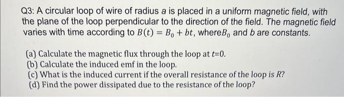Solved Q3: A circular loop of wire of radius a is placed in | Chegg.com
