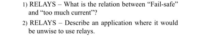 Solved 1) RELAYS - What is the relation between "Fail-safe" | Chegg.com