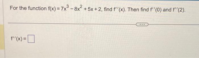 Solved For the function f(x)=7x3−8x2+5x+2, find f′′(x). Then | Chegg.com