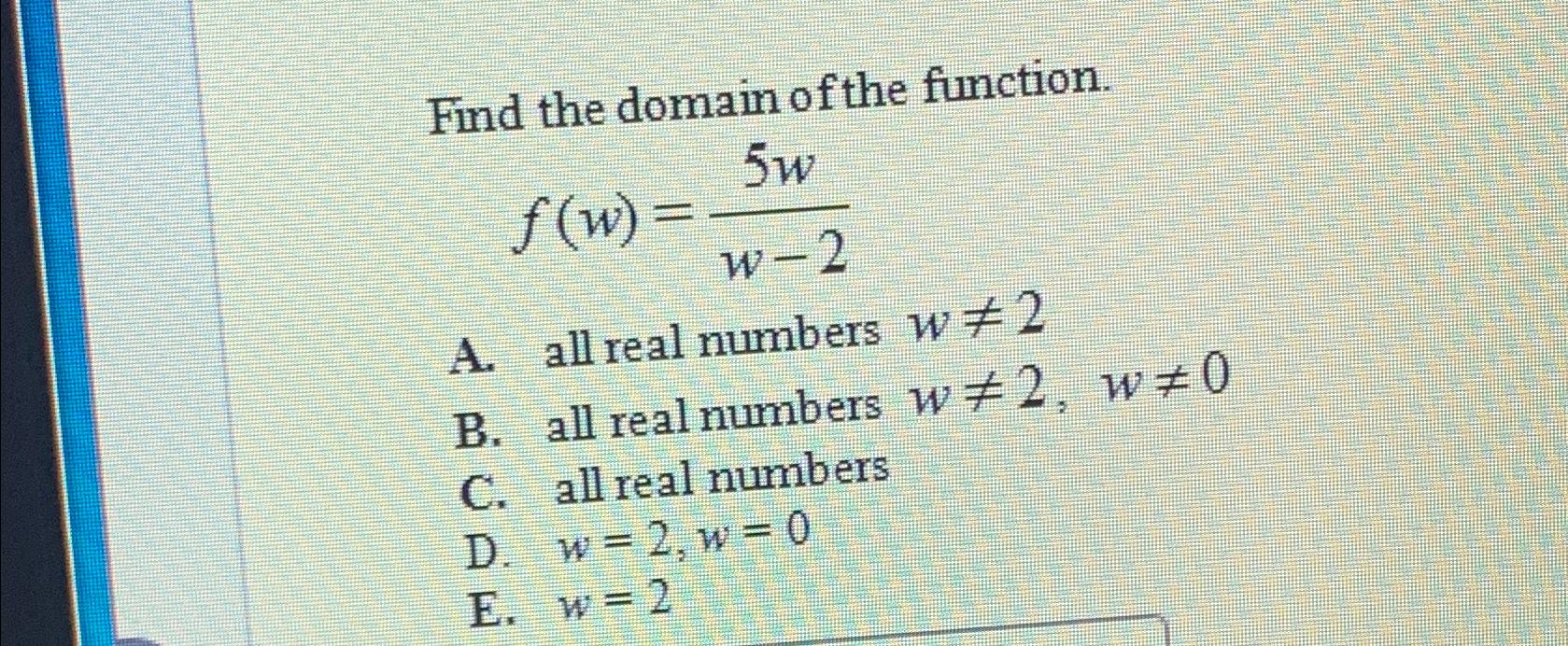 Solved Find the domain of the function.f(w)=5ww-2A. ﻿all | Chegg.com