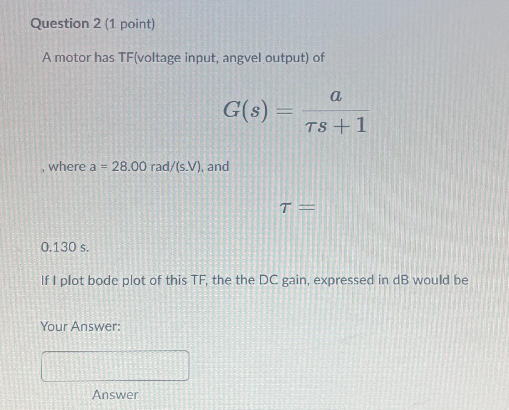 Solved Question 2 (1 ﻿point)A motor has TF(voltage input, | Chegg.com