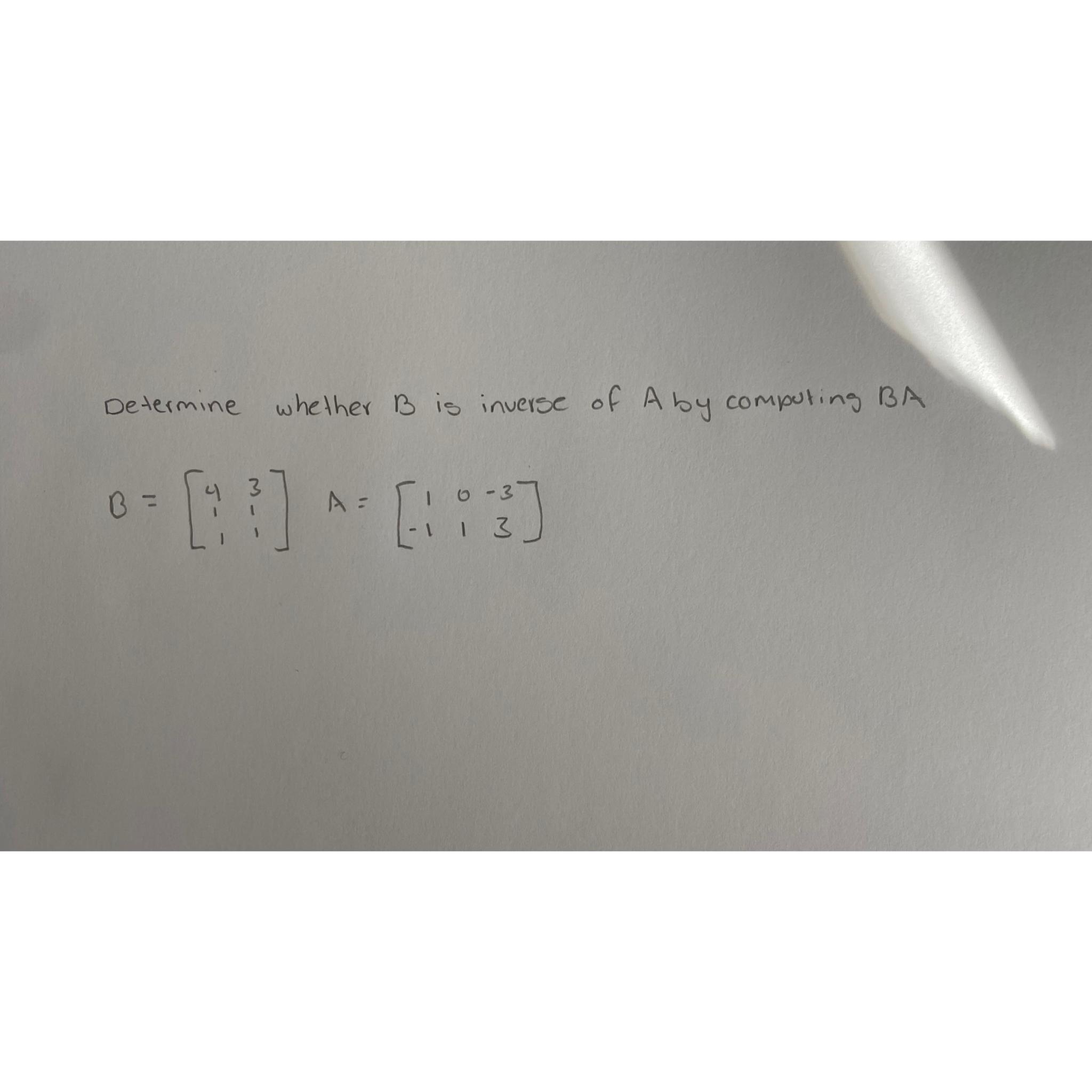 Solved Determine whether B ﻿is inverse of A ﻿by computing | Chegg.com