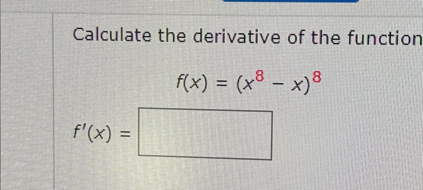 Solved Calculate the derivative of the | Chegg.com