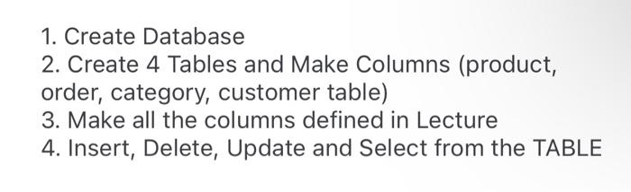 Solved 1. Create Database 2. Create 4 Tables and Make | Chegg.com