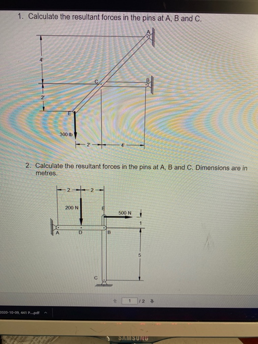 Solved 1. Calculate the resultant forces in the pins at A, B | Chegg.com